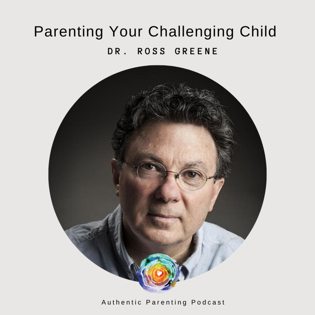 Parenting Your Challenging Child with Dr. Ross Greene